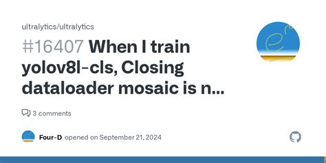 When I Train Yolov8l Cls Closing Dataloader Mosaic Is Not Work · Issue 16407 · Ultralytics
