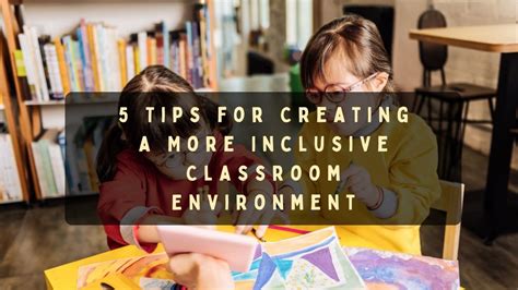 5 Tips For Creating A More Inclusive Classroom Environment