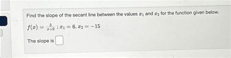 Solved Find The Slope Of The Secant Line Between The Values