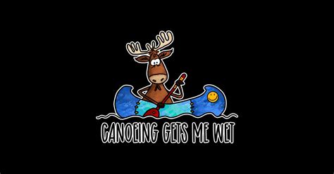 Canoeing Gets Me Wet Canoe Sticker Teepublic