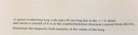 solved a square conducting loop with sides 40 cm long lies