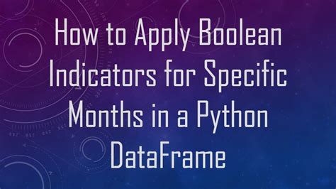How To Apply Boolean Indicators For Specific Months In A Python
