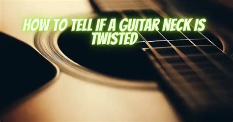 How To Tell If A Guitar Neck Is Twisted All For Turntables