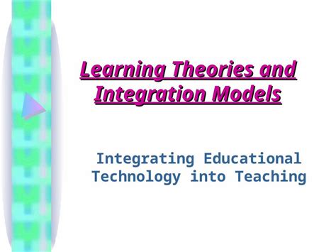 ppt learning theories and integration models integrating educational