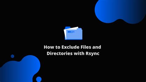 How To Exclude Files And Directories With Rsync