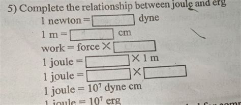 5 Complete The Relationship Between Joule And Erg1 Newton Cm Dyne 1 M