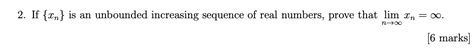 Solved 2 If Xn Is An Unbounded Increasing Sequence Of