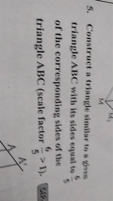 5 construct a triangle similar to a given triangle abc with its sides eq