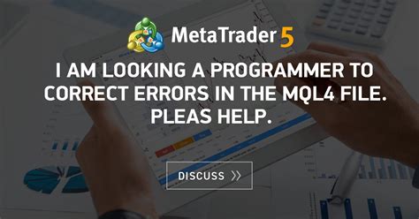 I Am Looking A Programmer To Correct Errors In The Mql4 File Pleas