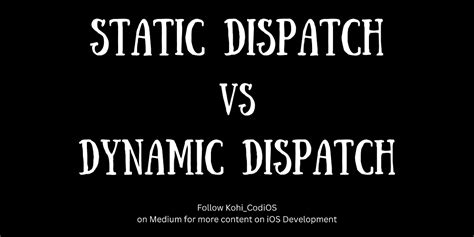 static dispatch and dynamic dispatch in swift ios by kohi codios medium