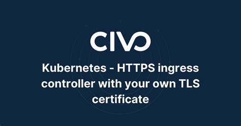 Secure Kubernetes Ingress With Tls Certificate