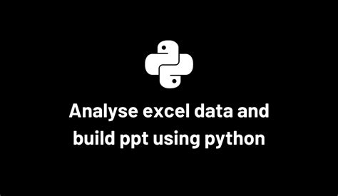 Python Code Template To Analyse Excel Data And Build A Powerpoint Presentation