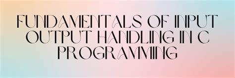 fundamentals of input output handling in c programming ~ nexus notes