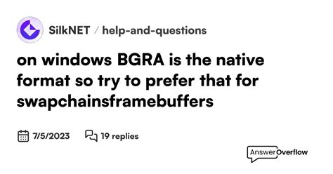 On Windows Bgra Is The Native Format So Try To Prefer That For Swapchainsframebuffers