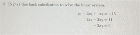 Solved 2 5 Pts Use Back Substitution To Solve The Linear