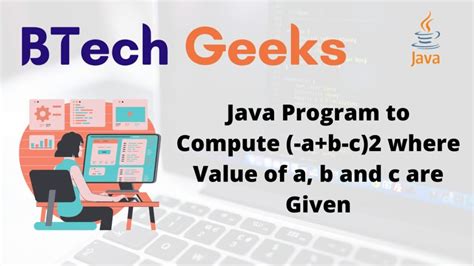 Java Program To Compute Ab C2 Where Value Of A B And C Are Given Btech Geeks