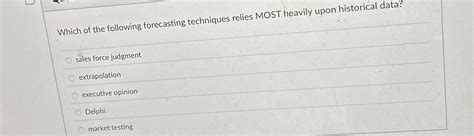 Solved Which Of The Following Forecasting Techniques Relies