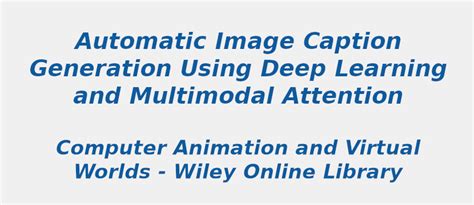 Image Caption Generation Deep Learning And Multimodal Attention S Logix