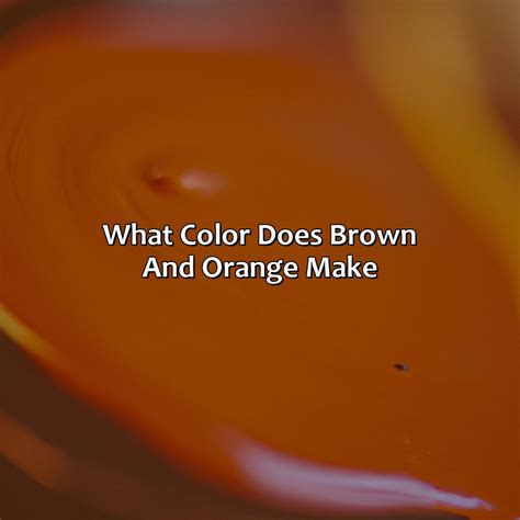What Color Does Brown And Orange Make Colorscombo Com