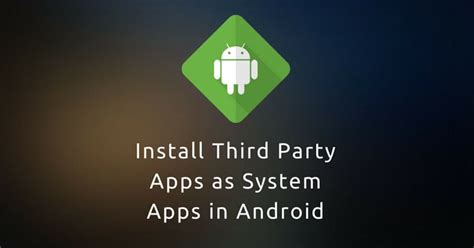 How To Install Third Party Apps As System Apps On Android