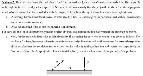 Solved Problem 2 There Are Two Projectiles Which Are Fired
