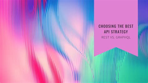Rest Vs Graphql Finding The Right Api Strategy For Your Business