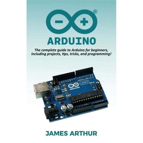 Arduino The Complete Guide To Arduino For Beginners Including