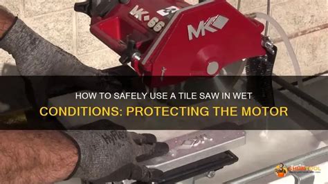 How To Safely Use A Tile Saw In Wet Conditions Protecting The Motor
