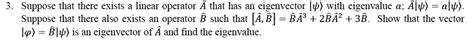 Solved 3 Suppose That There Exists A Linear Operator A That Has An