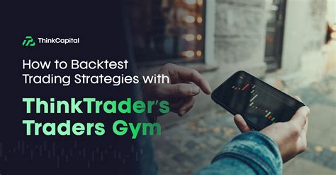 How To Backtest Trading Strategies With Thinktraders Traders Gym