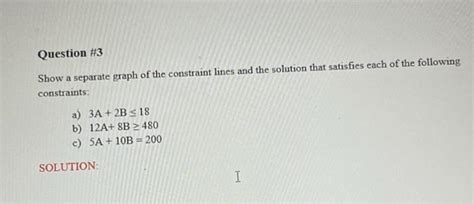 Solved Question 3 Show A Separate Graph Of The Constraint