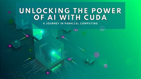Unlocking The Full Potential Of Ai With Cuda A Parallel Computing Journey