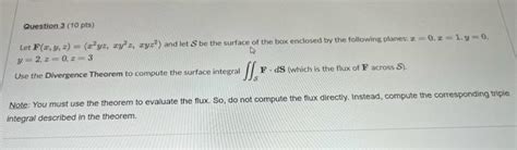 Solved Let F X Y Z X2y Xy2z Xyz2 And Let S Be The Surface