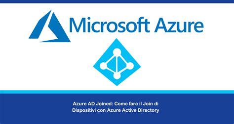Azure Ad Joined Come Fare Il Join Di Dispositivi Con Azure Active Directory