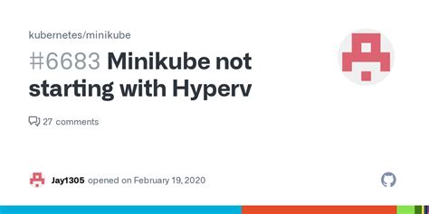 Minikube Not Starting With Hyperv · Issue 6683 · Kubernetesminikube · Github