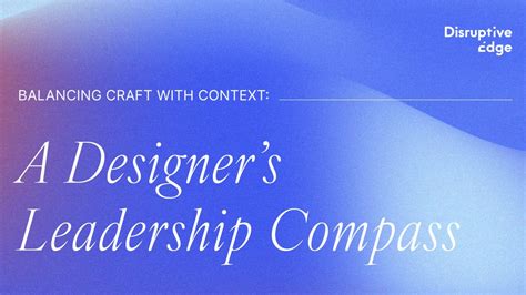 Balancing Craft With Context A Designers Leadership Compass