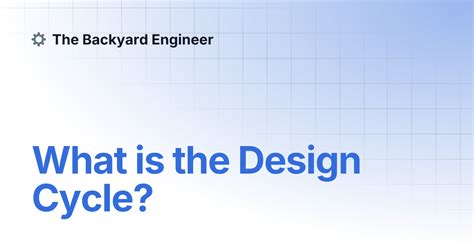 What Is The Design Cycle The Backyard Engineer