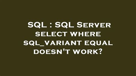 Sql Sql Server Select Where Sqlvariant Equal Doesnt Work Youtube