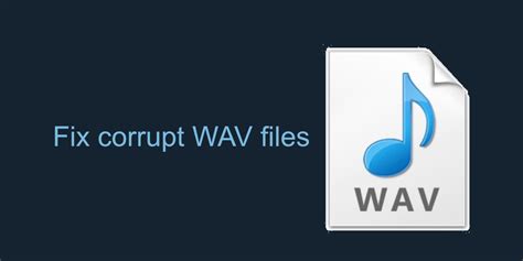 How To Fix Corrupt Wav Files