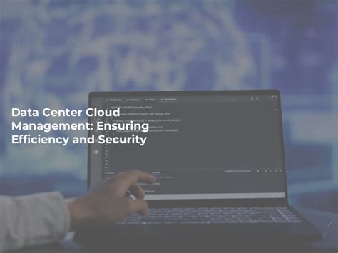 Data Center Cloud Management Ensuring Efficiency And Security