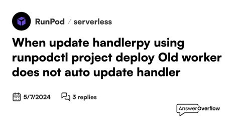 When Update Handlerpy Using Runpodctl Project Deploy Old Worker Does Not Auto Update Handler