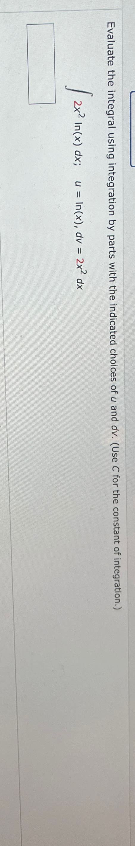 Solved Evaluate The Integral Using Integration By Parts With Chegg