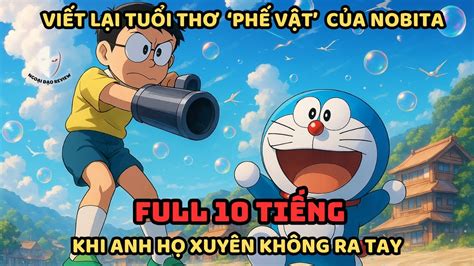 🔥trỌn BỘ🔥 Doreamon Fanfic Viết Lại Tuổi Thơ Phế Vật Của Nobita Khi