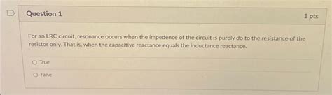 Solved Question 1 For An Lrc Circuit Resonance Occurs When