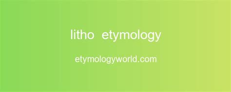 Litho Etymology The Origin And History Of Litho