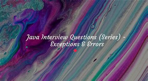 Java Interview Questions Series — Exceptions And Errors By Andrei Saizu Medium