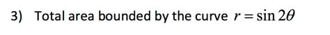 Solved 3 Total area bounded by the curve r sin 2θ Chegg com