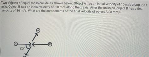 solved two objects of equal mass collide as shown below