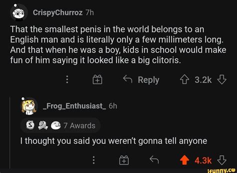 CrispyChurroz That The Smallest Penis In The World Belongs To An English Man And Is Literally