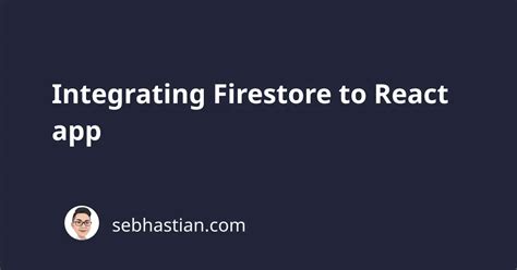 Integrating Firestore To React App Sebhastian
